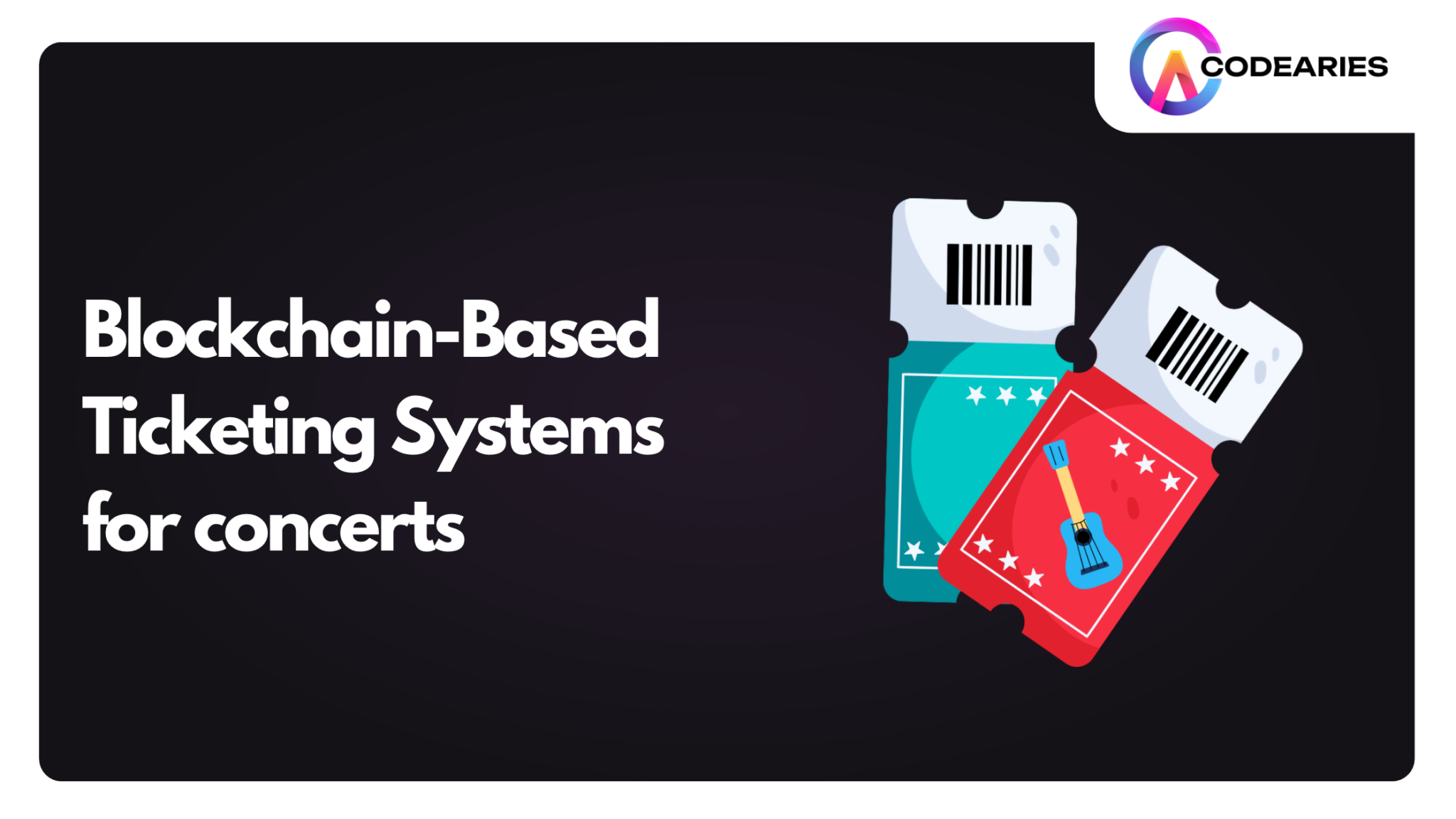 Blockchain-Based Ticketing Systems for Concerts - Codearies